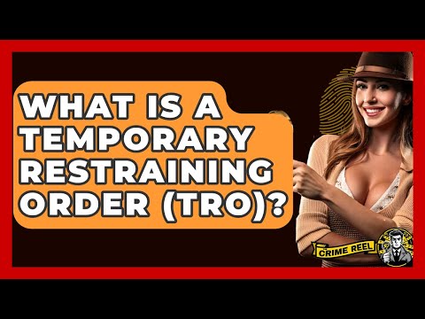 What Is A Temporary Restraining Order (TRO)? - The Crime Reel