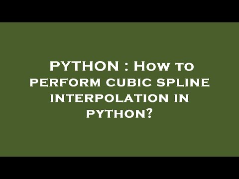 PYTHON : How to perform cubic spline interpolation in python?