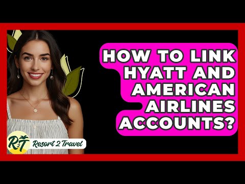 How To Link Hyatt And American Airlines Accounts? - Resort 2 Travel