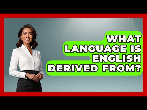 What Language Is English Derived From? - The Language Library