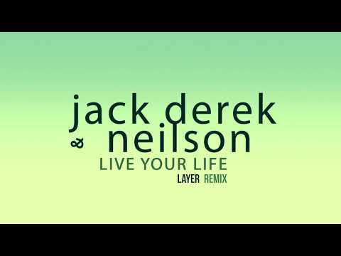 Jack Derek & Neilson - Live Your Life (Layer Remix)