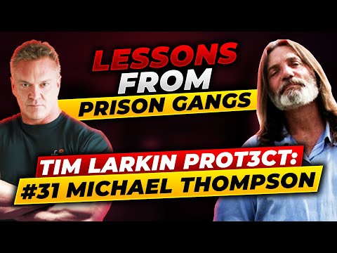 Lessons From Prison Gangs - Tim Larkin PROT3CT: #31 Michael Thompson