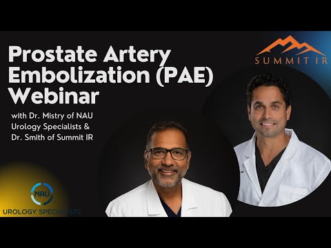 Prostate Artery Embolization PAE webinar with Dr  Mistry and Dr  Smith