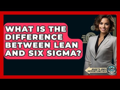 What Is The Difference Between Lean And Six Sigma? | AssetsandOpportunity News