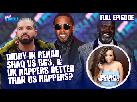 Diddy in Rehab, Drake on UK Rappers Better than US Rappers, & Shaq vs RG3 | Side Dish