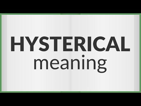 Hysterical | meaning of Hysterical