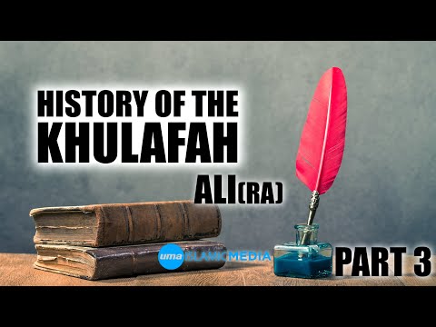 History of the Khulafah The Khilafah of Ali (ra) part 3 by Sheikh Abdullah Chaabou