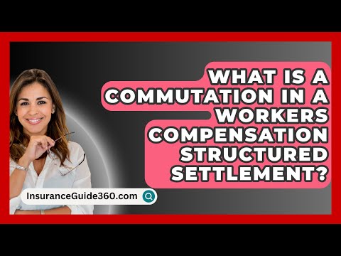 What Is A Commutation In A Workers Compensation Structured Settlement? - InsuranceGuide360.com