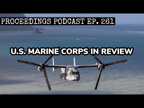 Proceedings Podcast Ep. 261: U.S. Marine Corps in Review