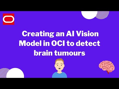 Creating an AI Vision Model in OCI that can detect brain tumours 🧠 ...