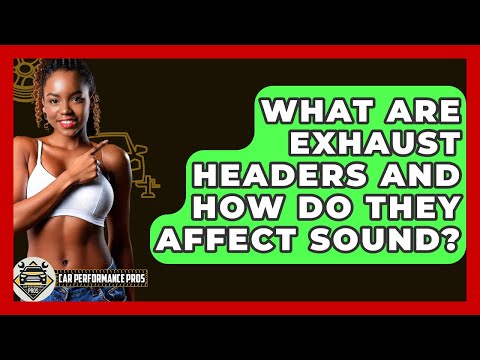 What Are Exhaust Headers And How Do They Affect Sound? - Car Performance Pros