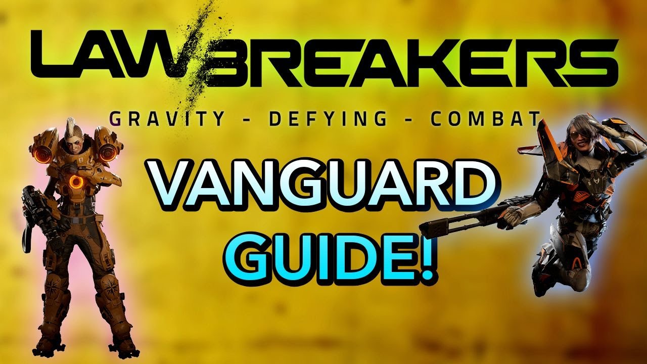 Lawbreakers Vanguard Guide: Tips, Abilities and Overview!