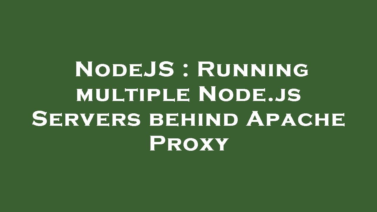NodeJS : Running multiple Node.js Servers behind Apache Proxy