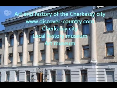 Ukraine; Cherkassy city; Local history museum; Art museum; www.discover-country.com; Video; Photo