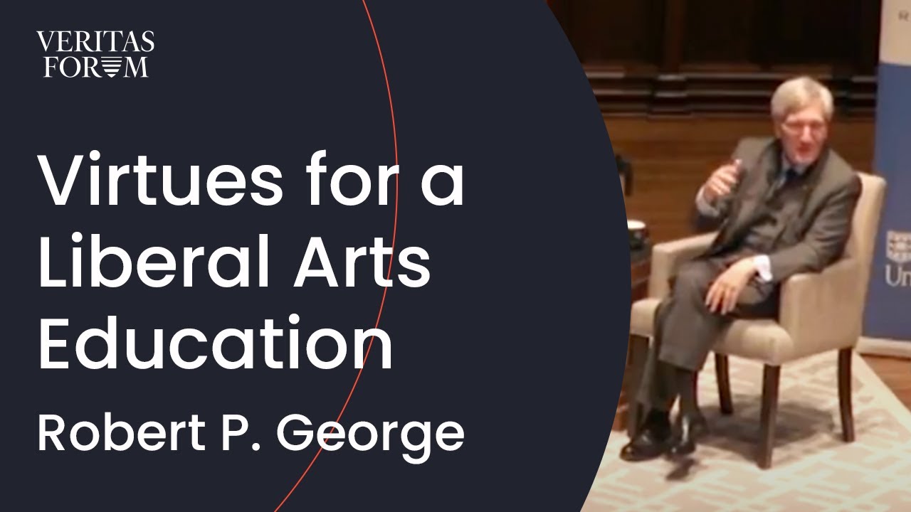 Two Virtues You Need for a Liberal Arts Education: Humility and Courage | Robert George