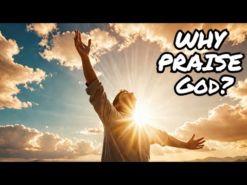 What Does it Mean To Praise God?