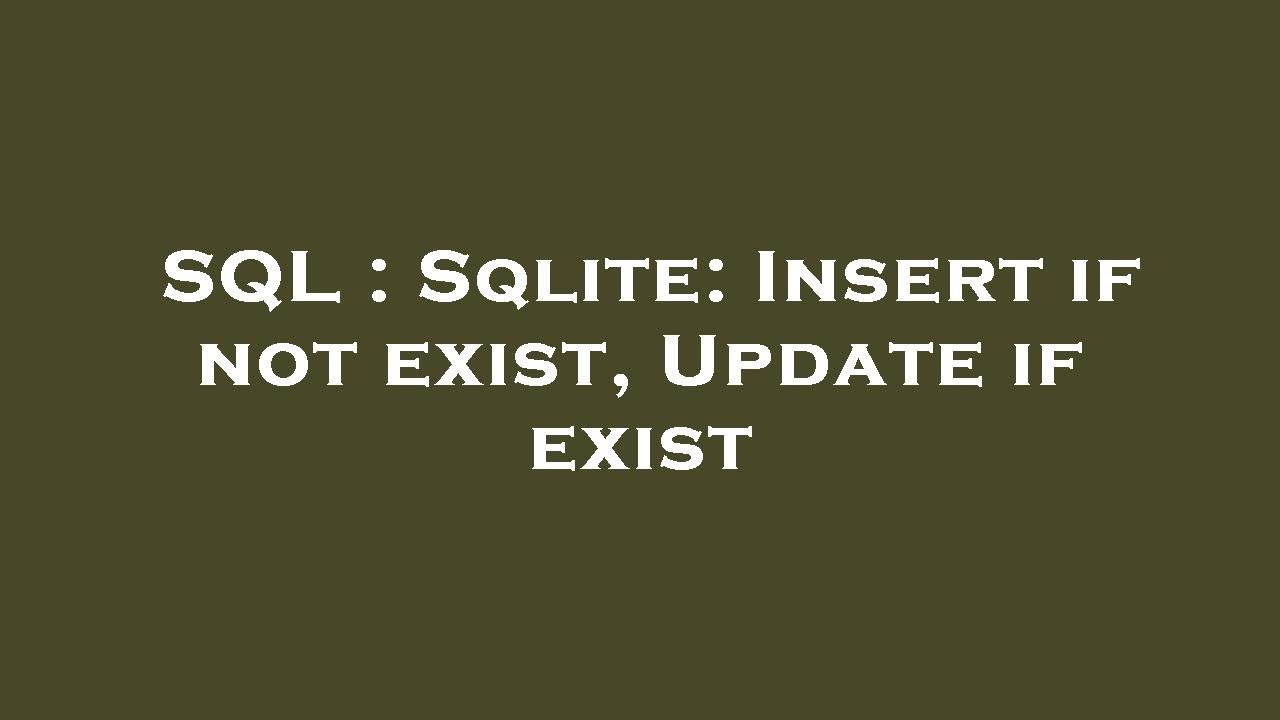 SQL : Sqlite: Insert if not exist, Update if exist