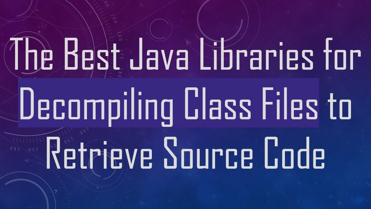 The Best Java Libraries for Decompiling Class Files to Retrieve Source Code