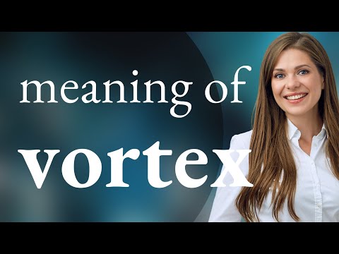 Vortex | VORTEX meaning