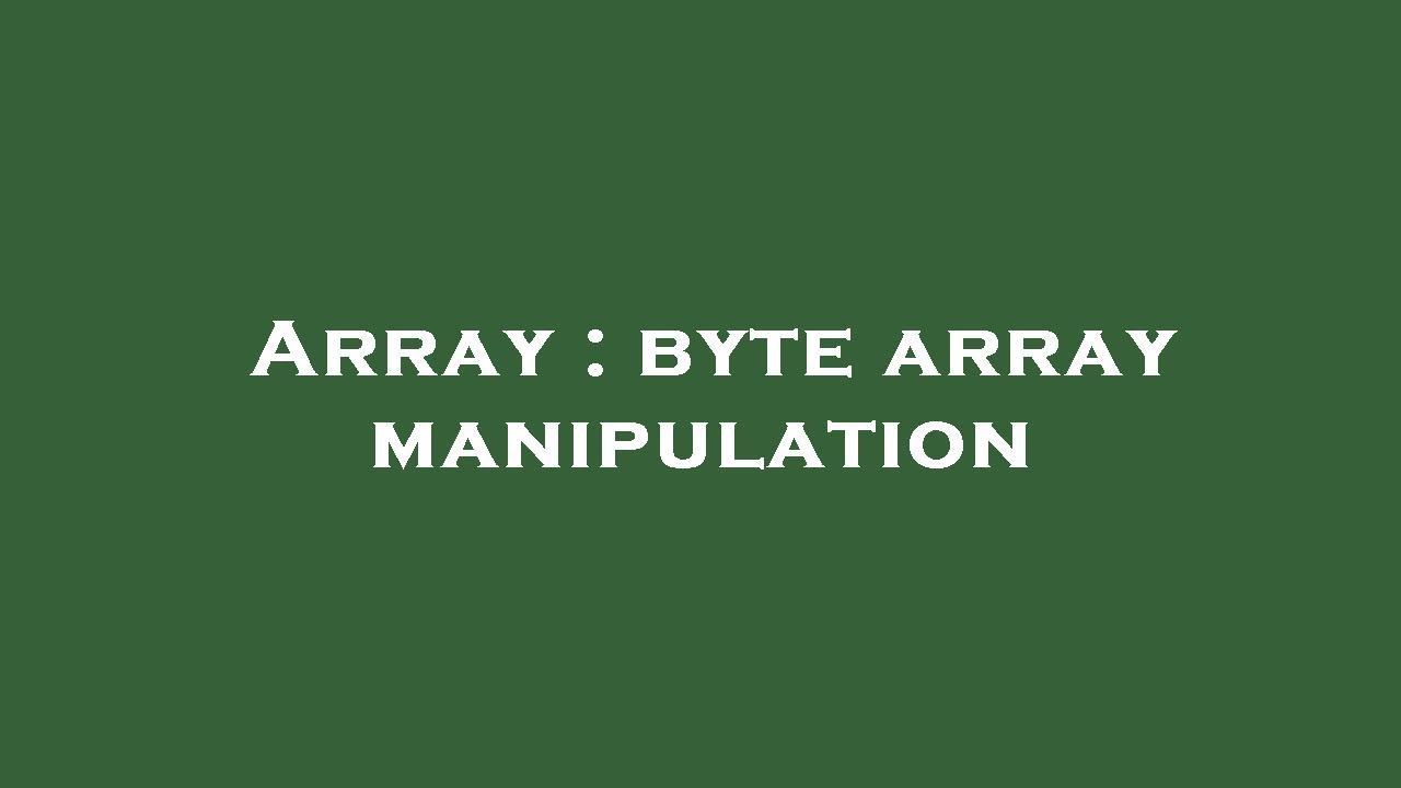 Array : byte array manipulation