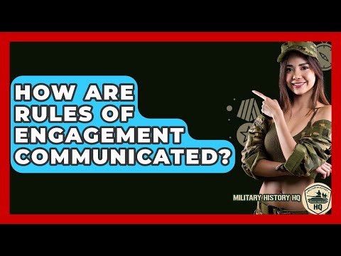 How Are Rules Of Engagement Communicated? - Military History HQ
