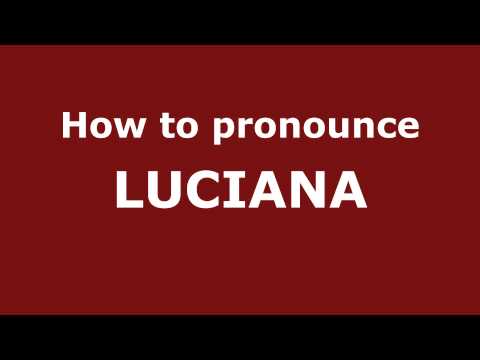 How to Pronounce LUCIANA in Spanish - PronounceNames.com