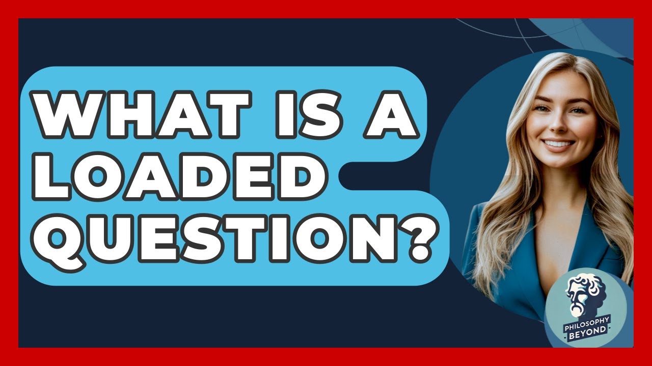What Is A Loaded Question? - Philosophy Beyond