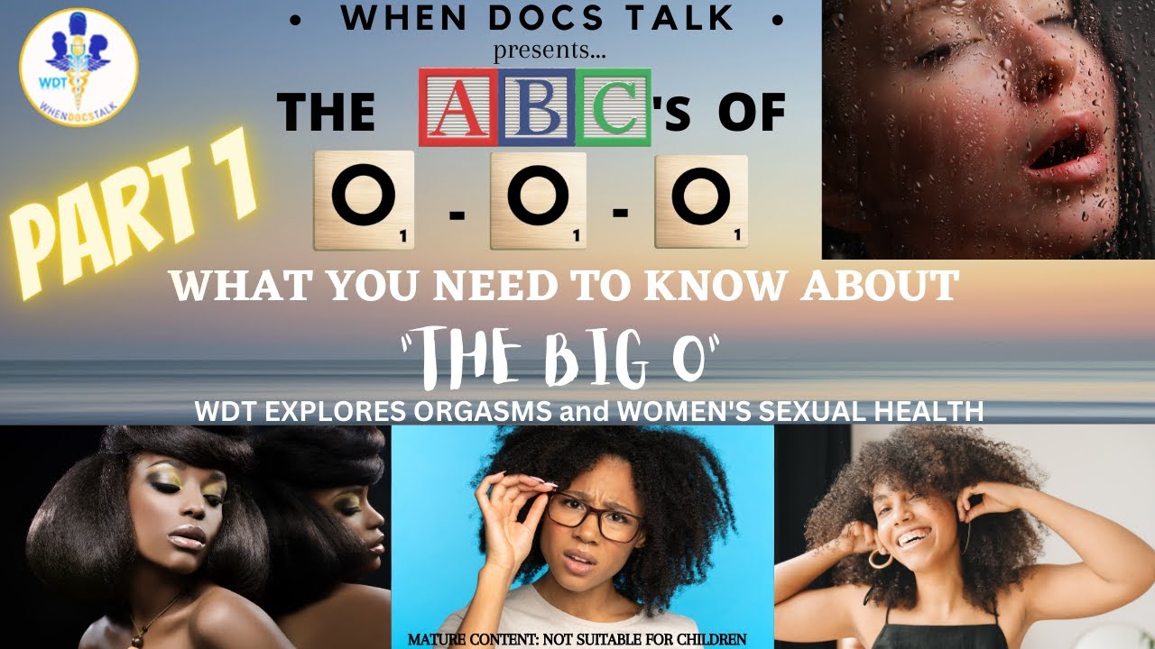 PART 1_THE ABCs of OOO_WDT Breaks Down What You Need To Know About Orgasms and Women's Sexual Health
