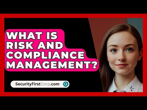What Is Risk And Compliance Management? - SecurityFirstCorp.com