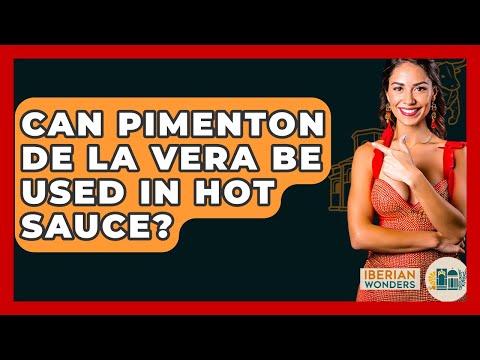 Can Pimenton De La Vera Be Used In Hot Sauce? - Iberian Wonders