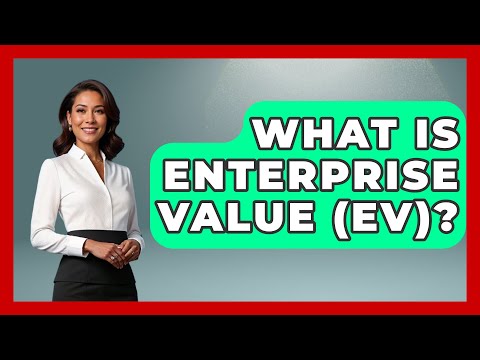 What Is Enterprise Value (EV)? - Learn About Economics
