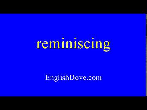 How to pronounce reminiscing in American English.