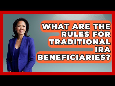 What Are The Rules For Traditional IRA Beneficiaries? - Ask Your Bank Teller