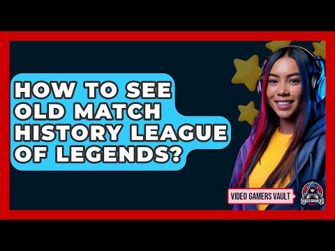 How To See Old Match History League Of Legends? - Video Gamers Vault