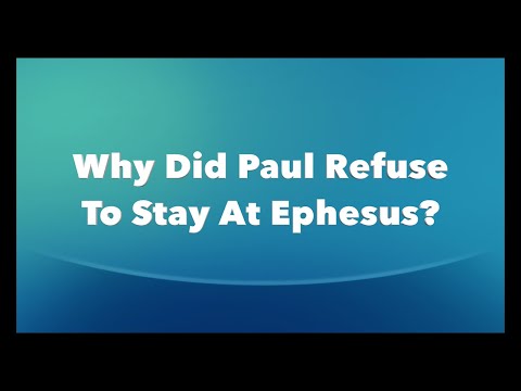 Why Did Paul Refuse To Stay At Ephesus?