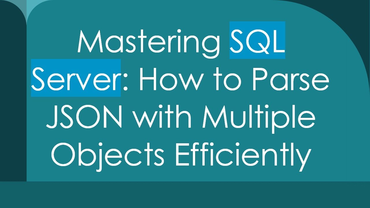 Mastering SQL Server: How to Parse JSON with Multiple Objects Efficiently