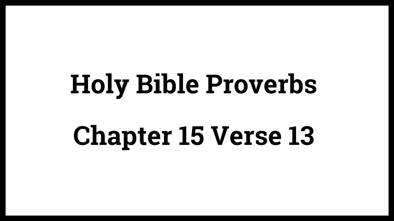 Holy Bible Proverbs 15:13