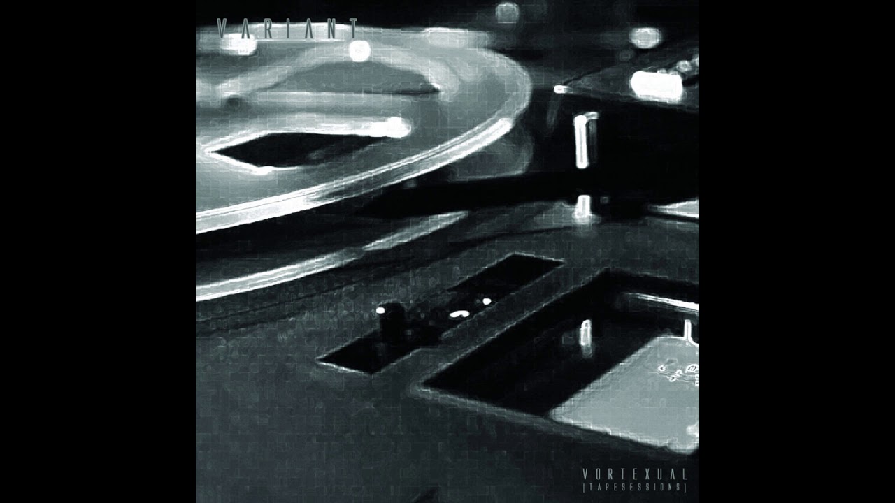 Variant - Vortexual Element One [Tape Sessions]