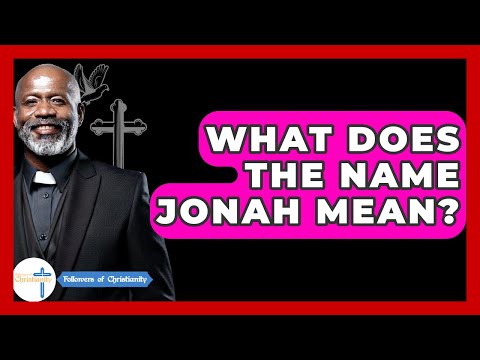 What Does The Name Jonah Mean? - Followers Of Christianity