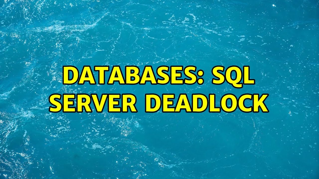 Databases: SQL Server Deadlock (2 Solutions!!)