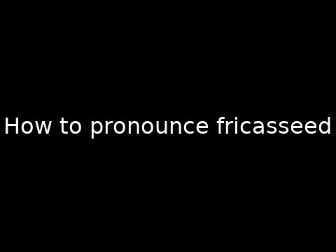 How to pronounce fricasseed