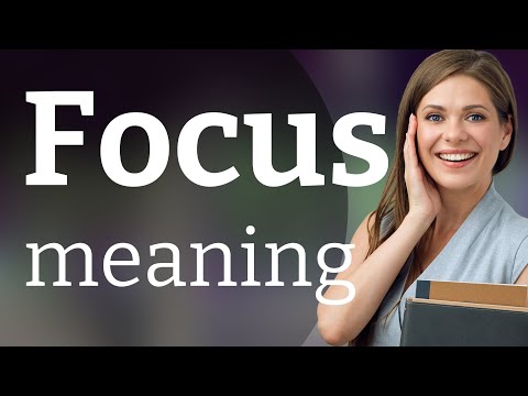 Focusing on "Focus": Unpacking the Meaning