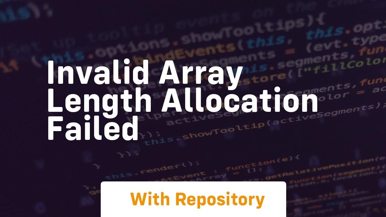 invalid array length allocation failed