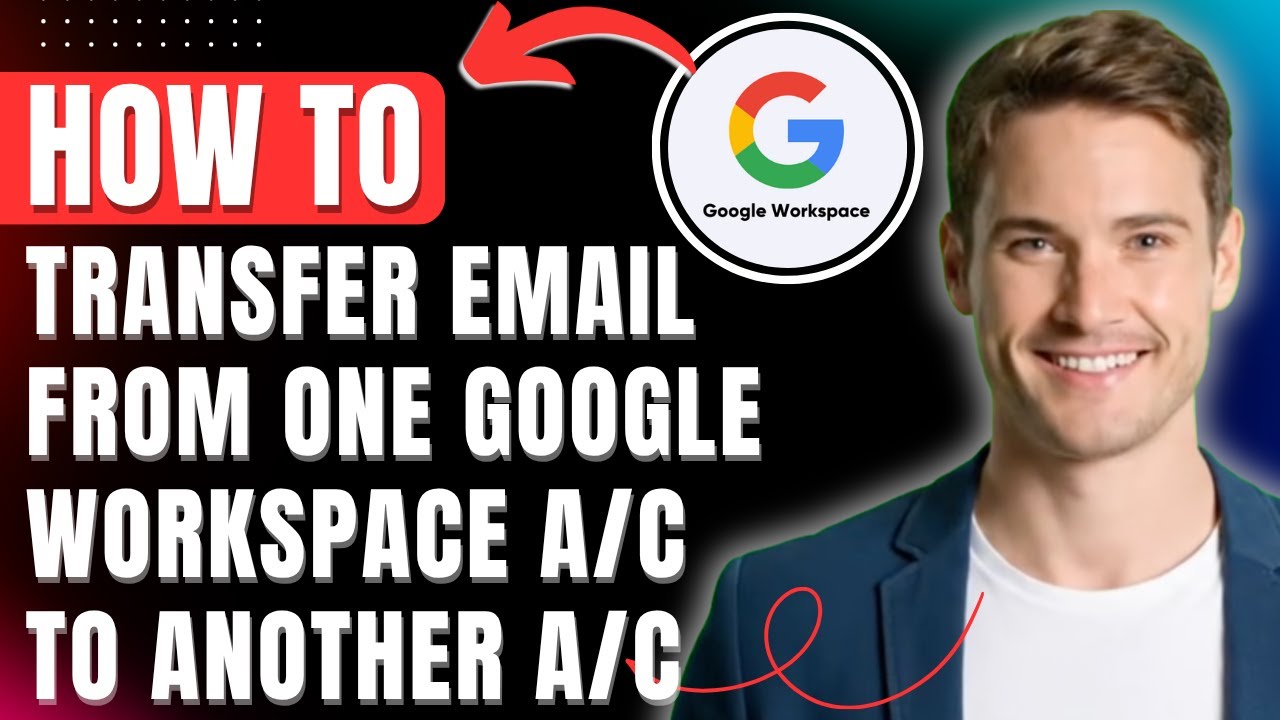 How to Transfer Email From One Google Workspace Account to Another with Data Migration & Forwarding