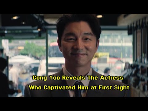 Gong Yoo Reveals The Actress Who Captivated Him at First Sight
