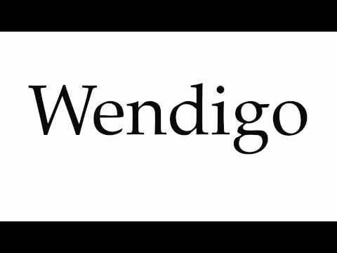 How to Pronounce Wendigo