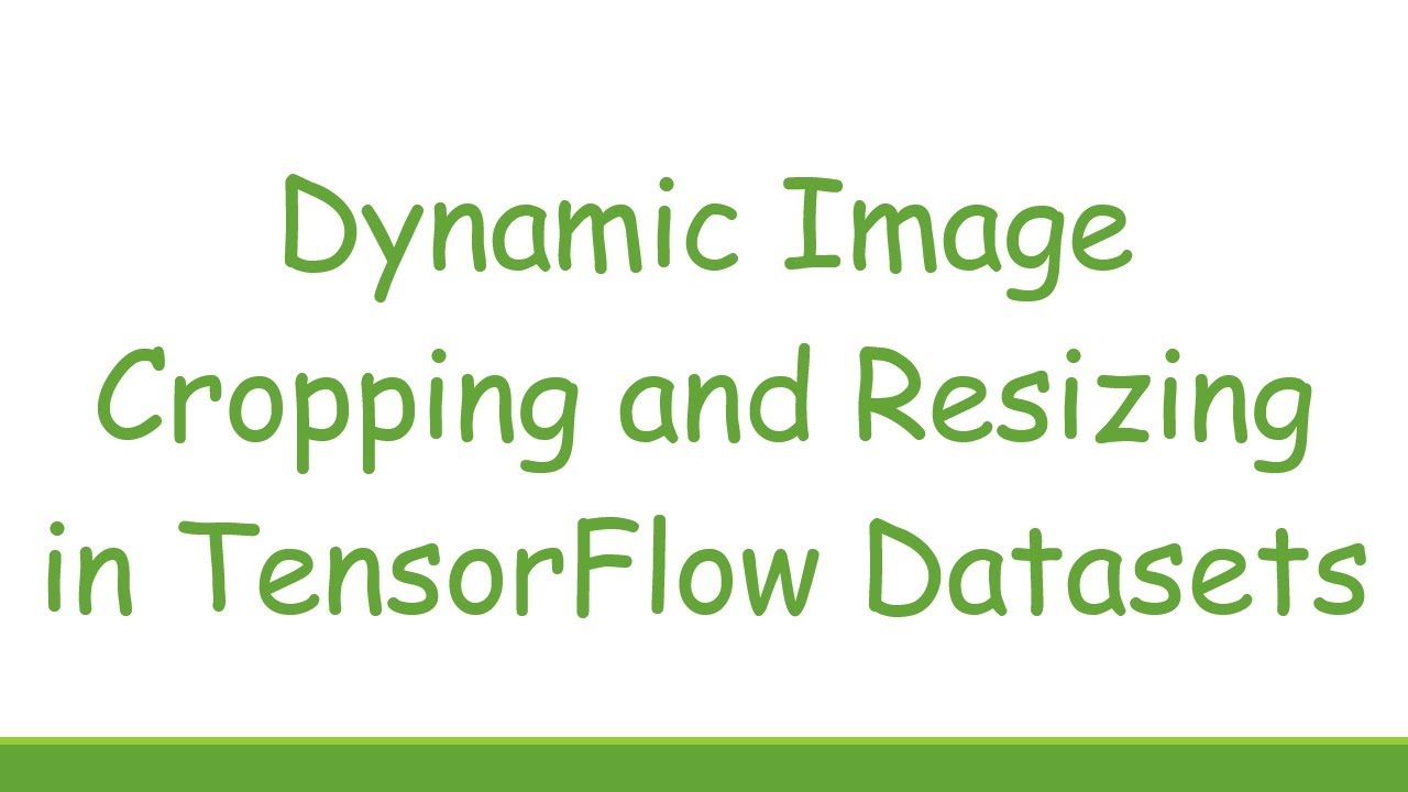 Dynamic Image Cropping and Resizing in TensorFlow Datasets