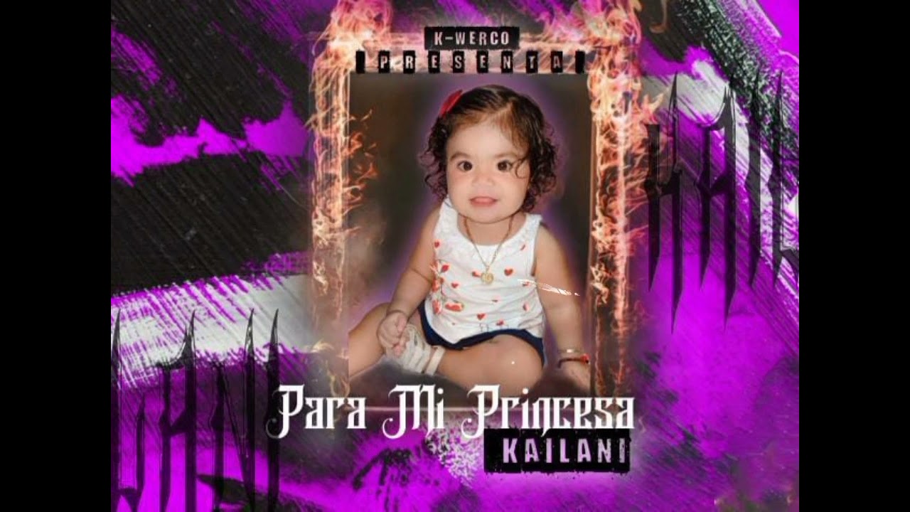 Para Mi Princesa  Kailani (de parte de sus padres) K-Werco 2022