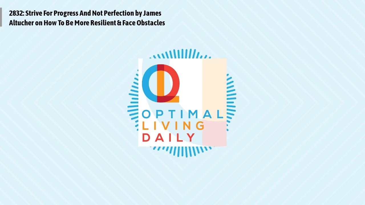 2832: Strive For Progress And Not Perfection by James Altucher on How To Be More Resilient &...