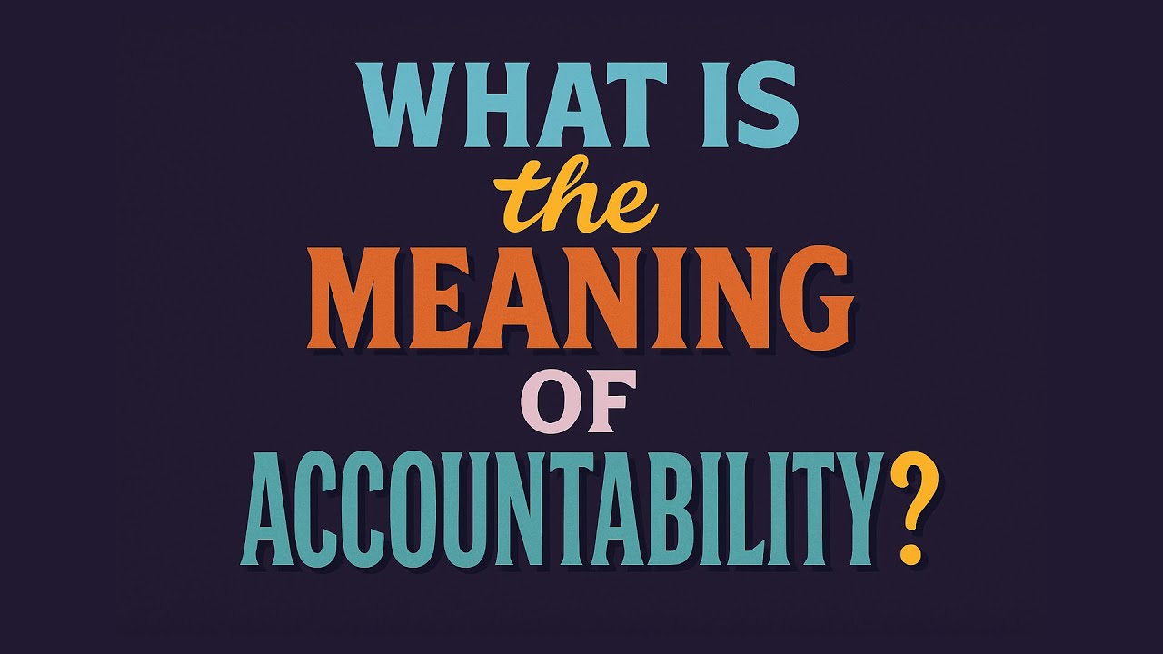 What is the meaning of Accountability?